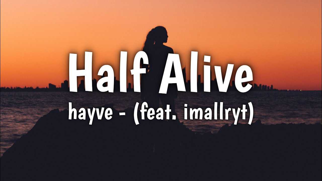 hayve - Half Alive (feat. imallryt) (Lyrics) - YouTube