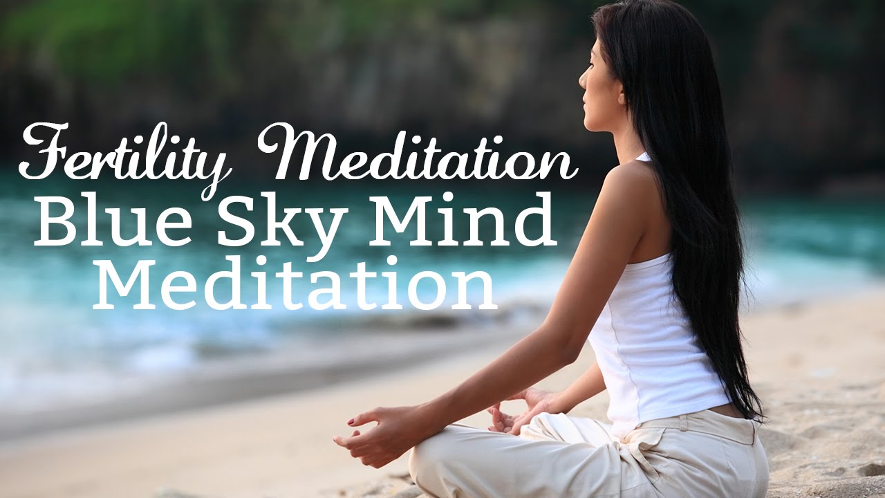 Fertility Meditation ~ Blue Sky Mind Meditation - YouTube