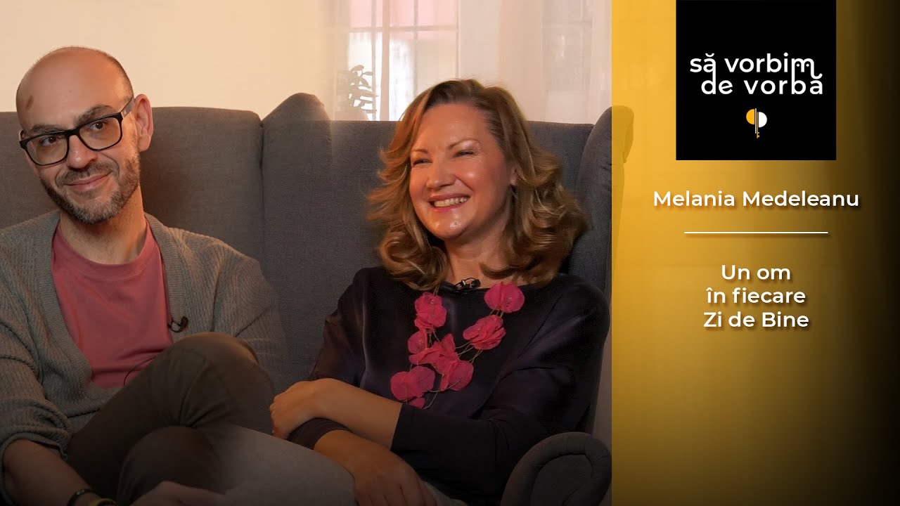 Melania Medeleanu | Un om în fiecare Zi de Bine | să vorbim de vorbă ...