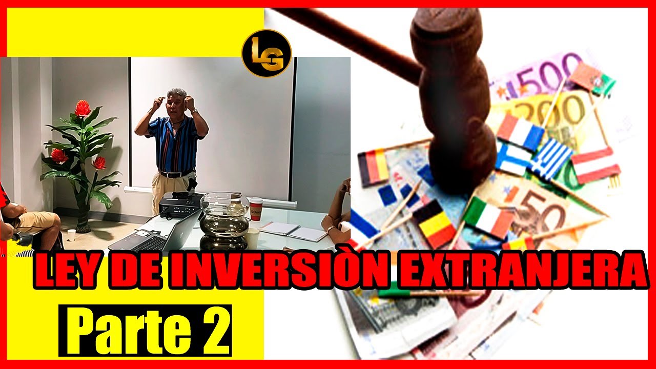 ¿QUE ES LA LEY DE INVERSIÒN EXTRANJERA? - Parte 2 - YouTube