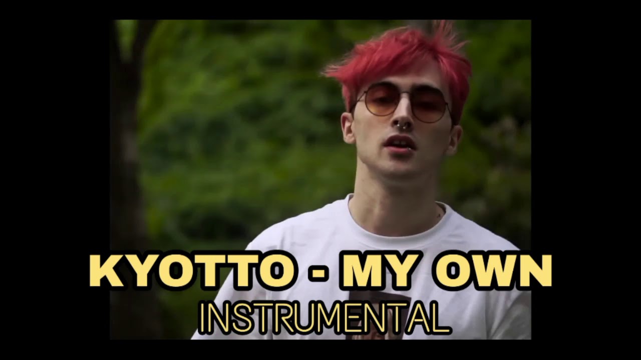 KYOTTO - MY OWN (INSTRUMENTAL + LETRA) - YouTube