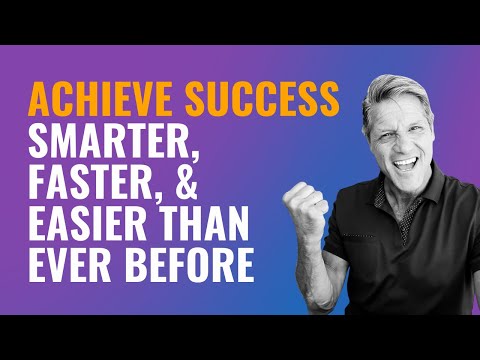 Here's How You Can Achieve Success Smarter, Faster and Easier Than Ever ...
