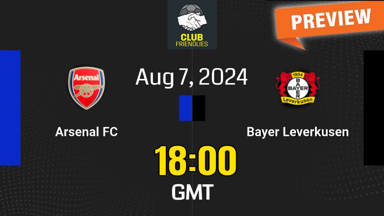 Club Friendlies | Arsenal vs. Bayer Leverkusen - prediction, team news ...