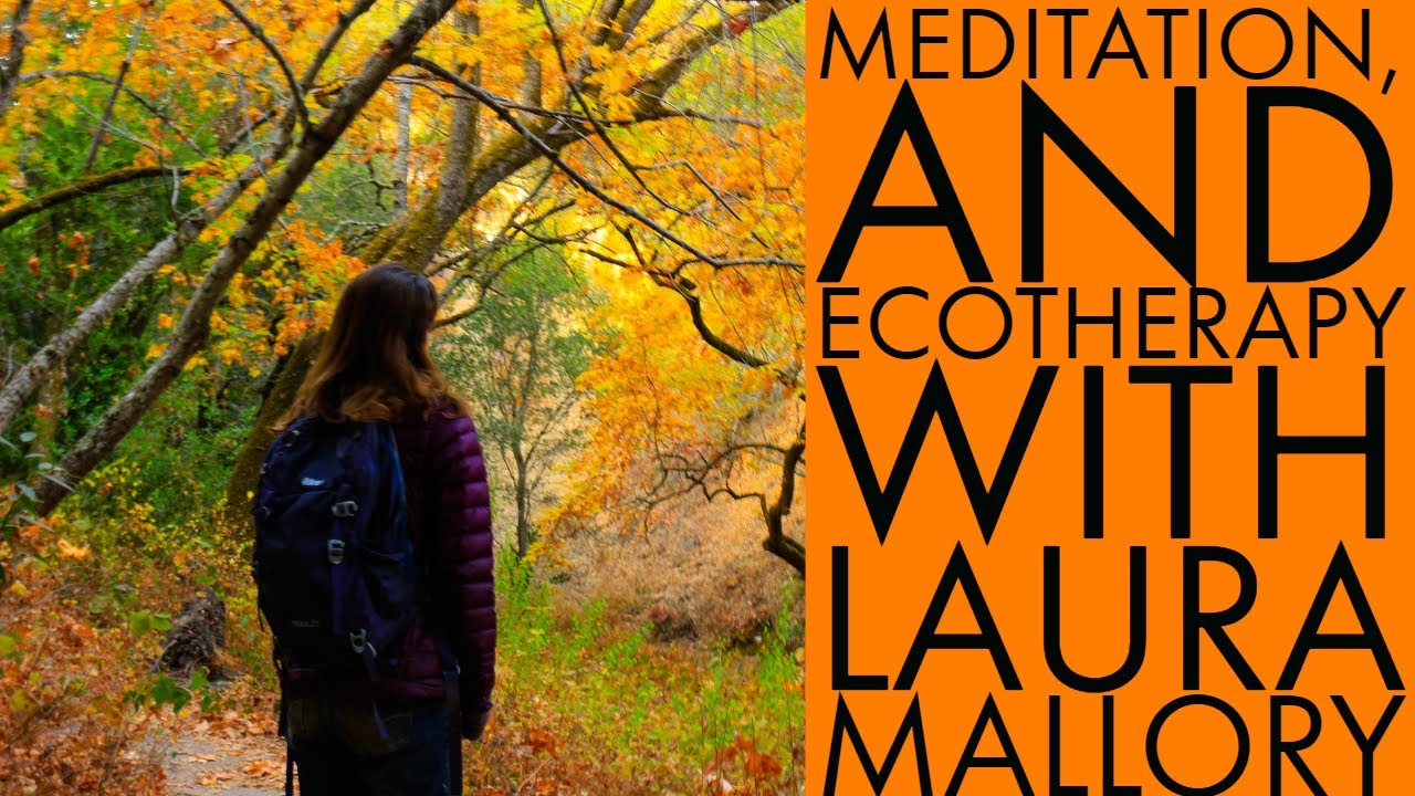 Meditation, and Ecotherapy with Laura Mallory - YouTube