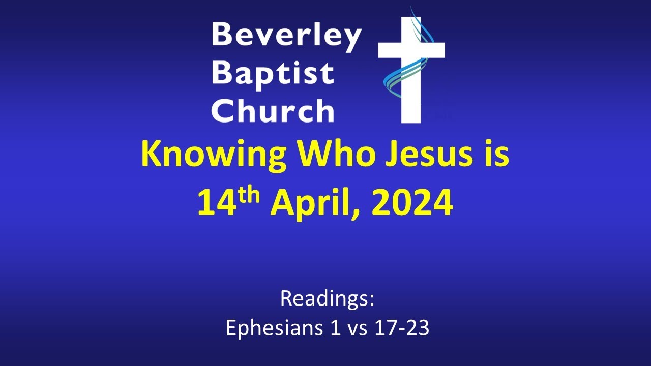 Knowing Who Jesus is - Sunday 14th April 2024 Service - Beverley ...