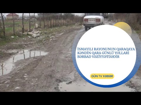 İsmayılı rayonunun Qaraqaya kəndin  qara günlü yolları bərbad vəziyyətdədir