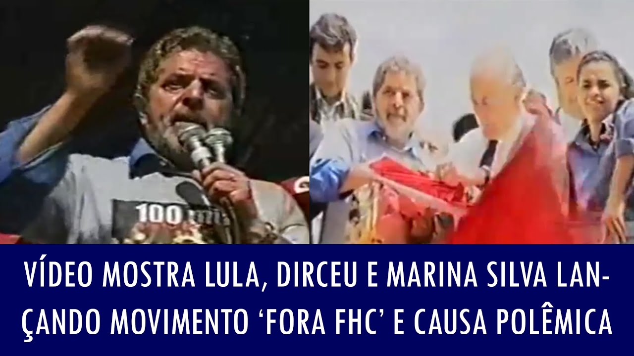 Vídeo mostra Lula, Dirceu e Marina Silva lançando movimento ‘Fora FHC ...