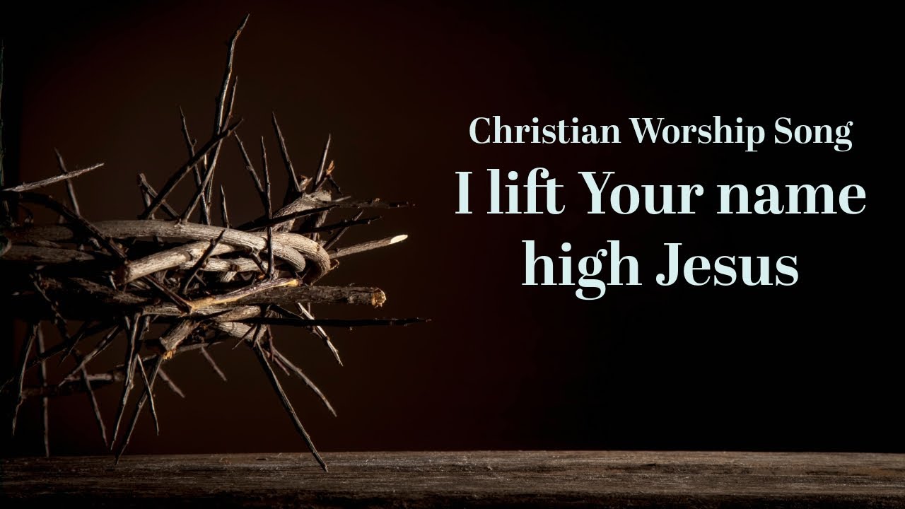 I lift Your name high Jesus | Christian Worship Song | Devotional ...