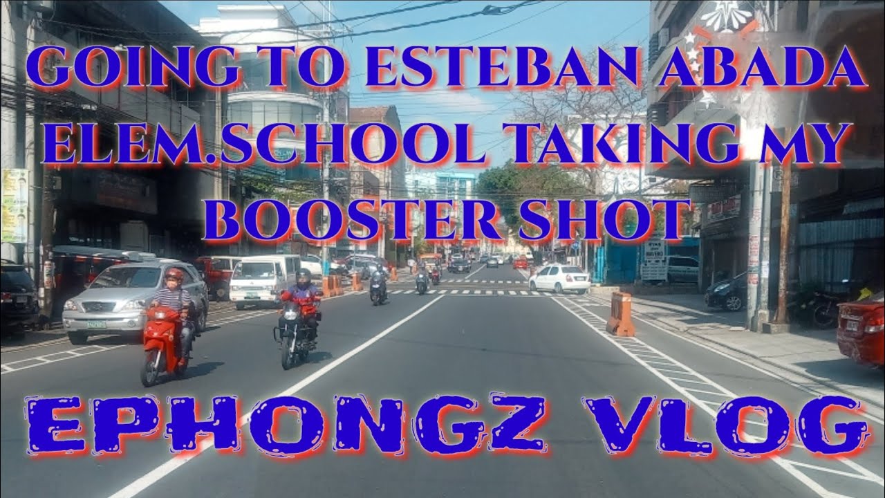 GOING TO ESTEBAN ABADA ELEM.SCHOOL TAKING MY BOOSTER SHOT - YouTube