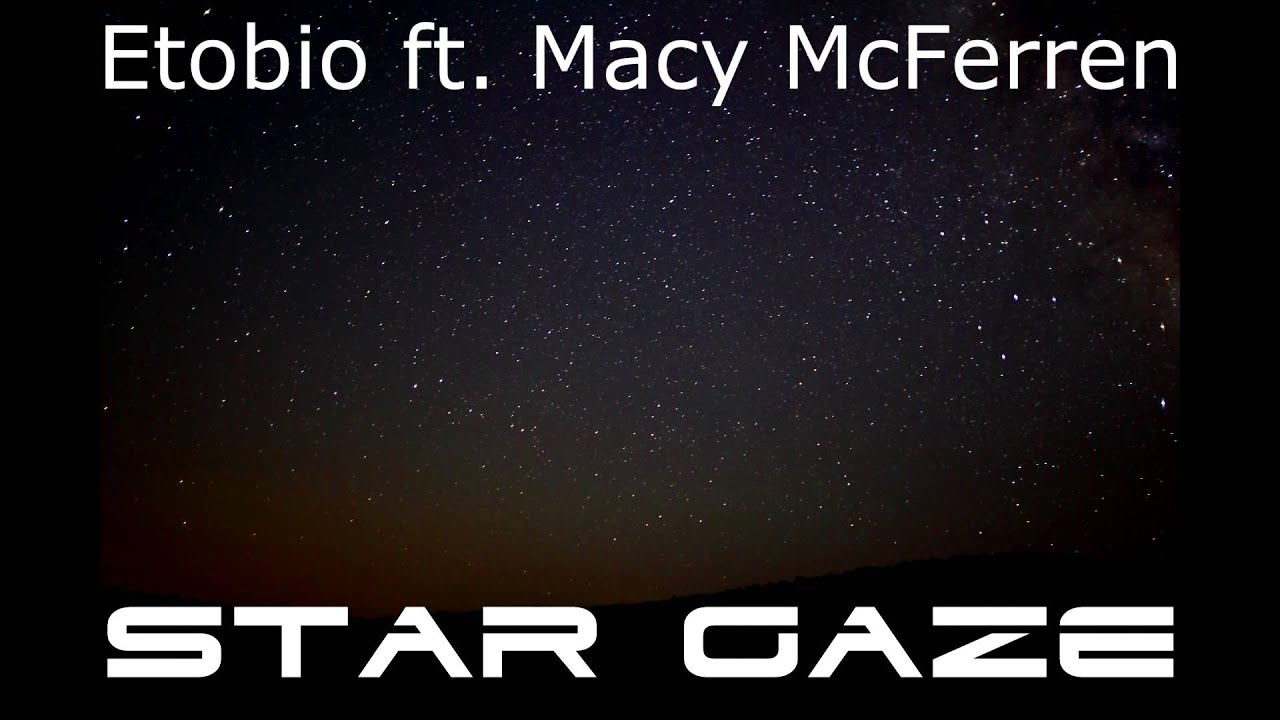Etobio - Star Gaze (feat. Macy McFerren) - YouTube