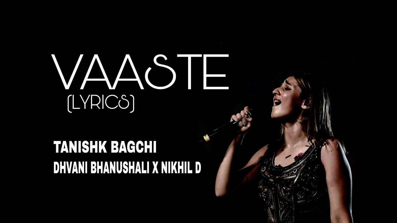 Vaaste Song (Lyrics): Dhvani Bhanushali | Tanishk Bagchi | Nikhil D ...
