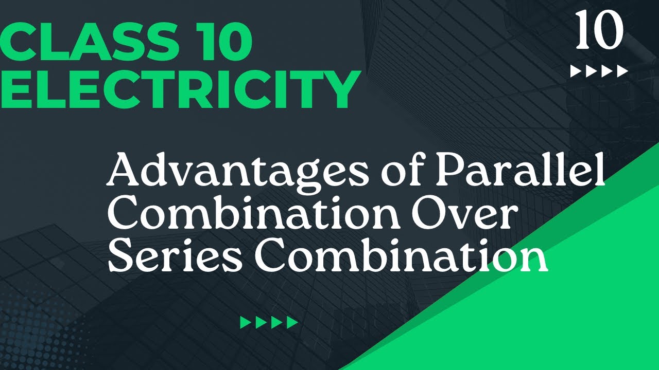 Electricity: Advantages of series combination over parallel combination ...
