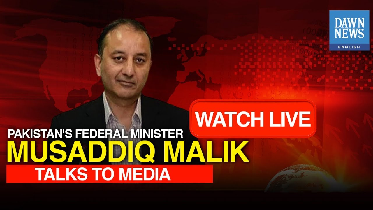 🔴LIVE: Pakistan's Federal Minister Musaddiq Malik Talks To Media | Dawn ...