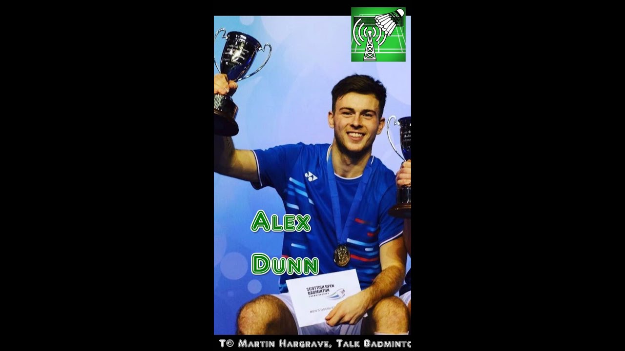Alex Dunn Talks about growing up with Badminton and becoming ...