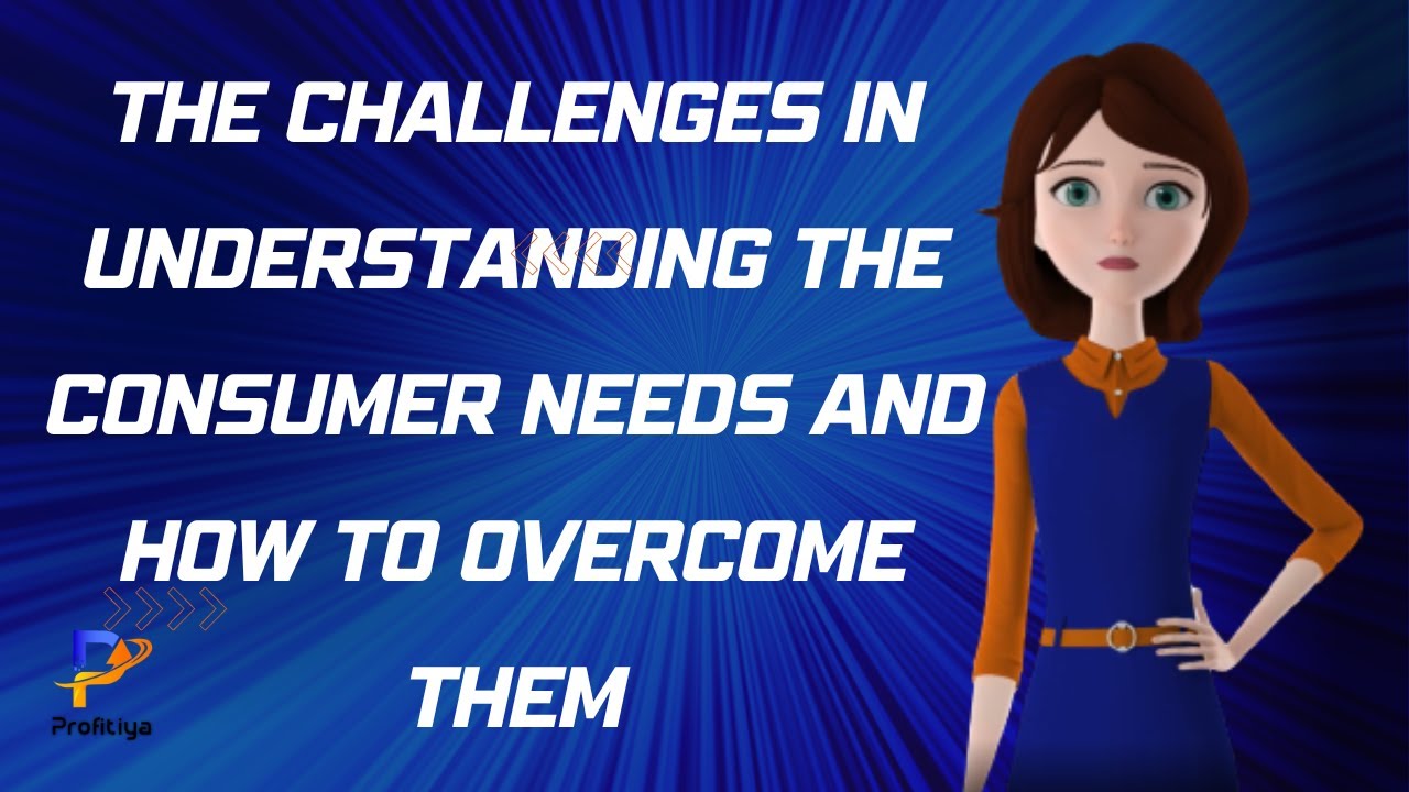 The Challenges In Understanding The Consumer Needs And How To Overcome ...