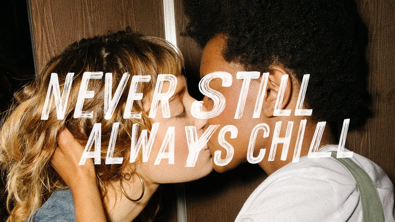 Never Still Always Chill - YouTube