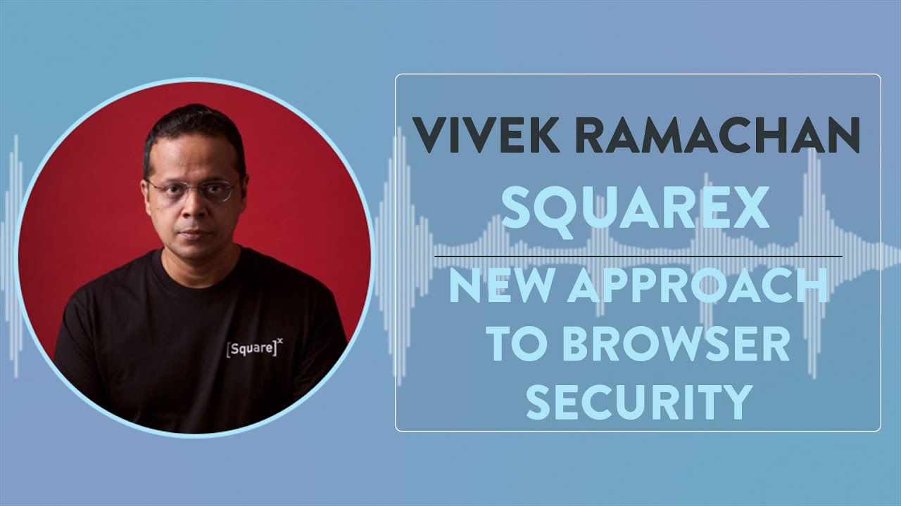 SquareX | CEO Vivek Ramachandran On A New Approach To Browser Security ...