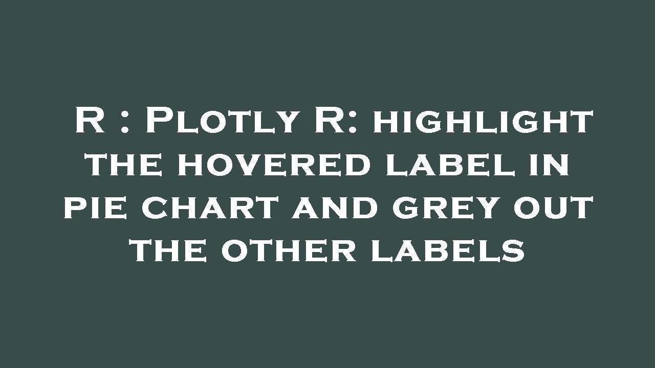 R : Plotly R: highlight the hovered label in pie chart and grey out the ...