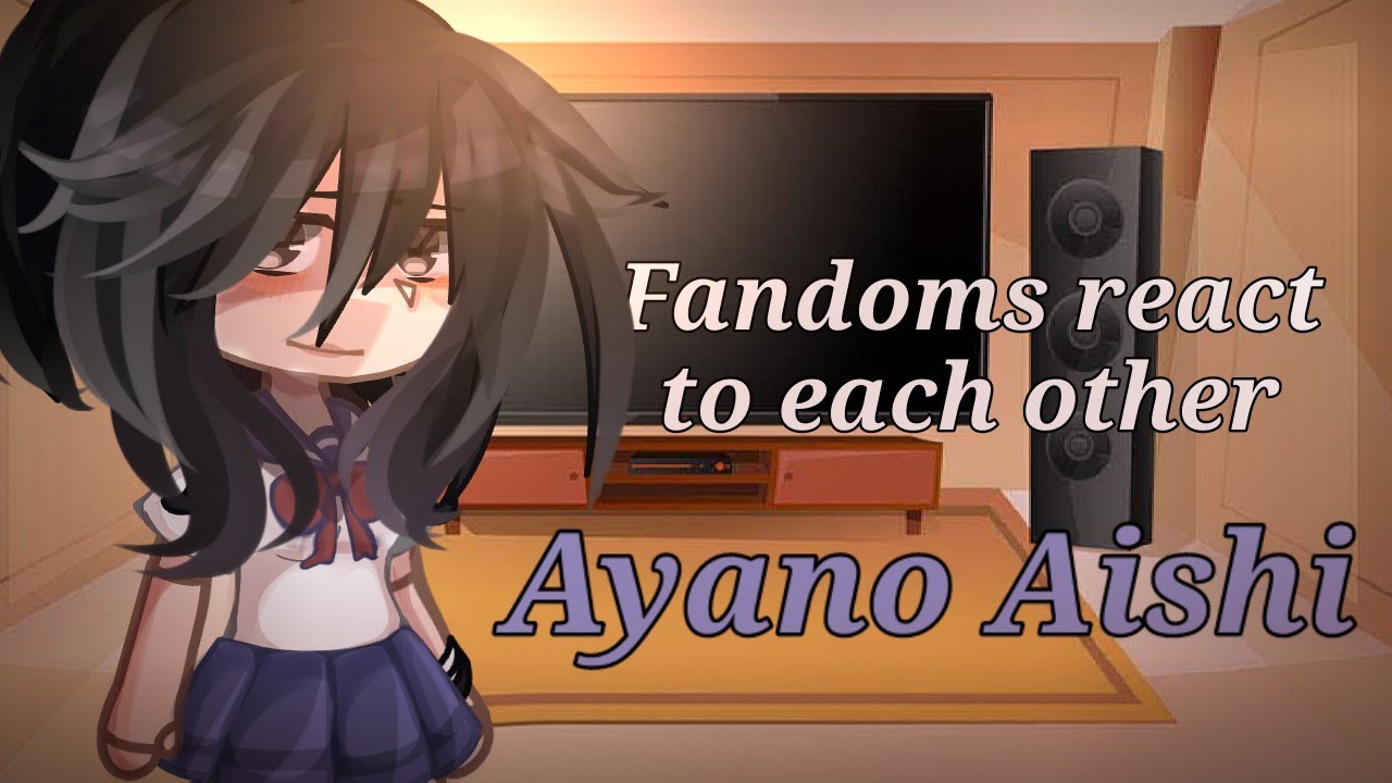 Fandoms React To Each Other | Part 3 : Ayano Aishi [ discontinued ] ⚠️ READ DESCRIPTION ⚠️ - YouTube