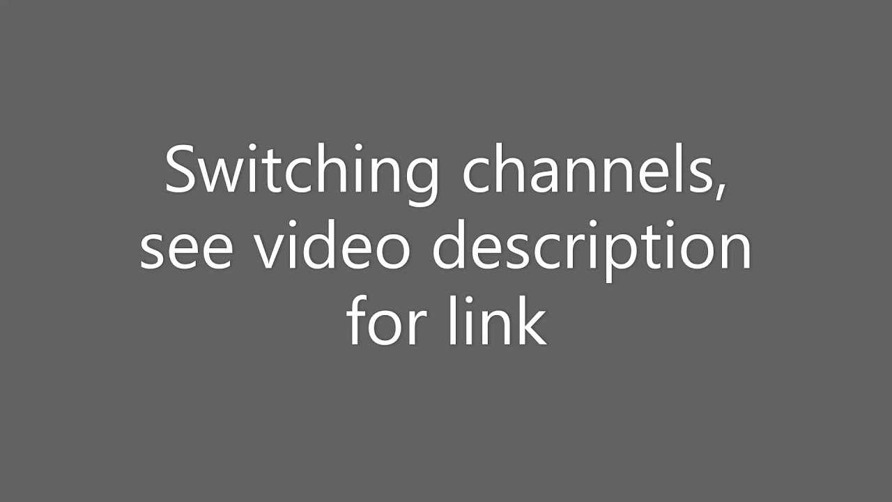 Switching channels (see description) - YouTube