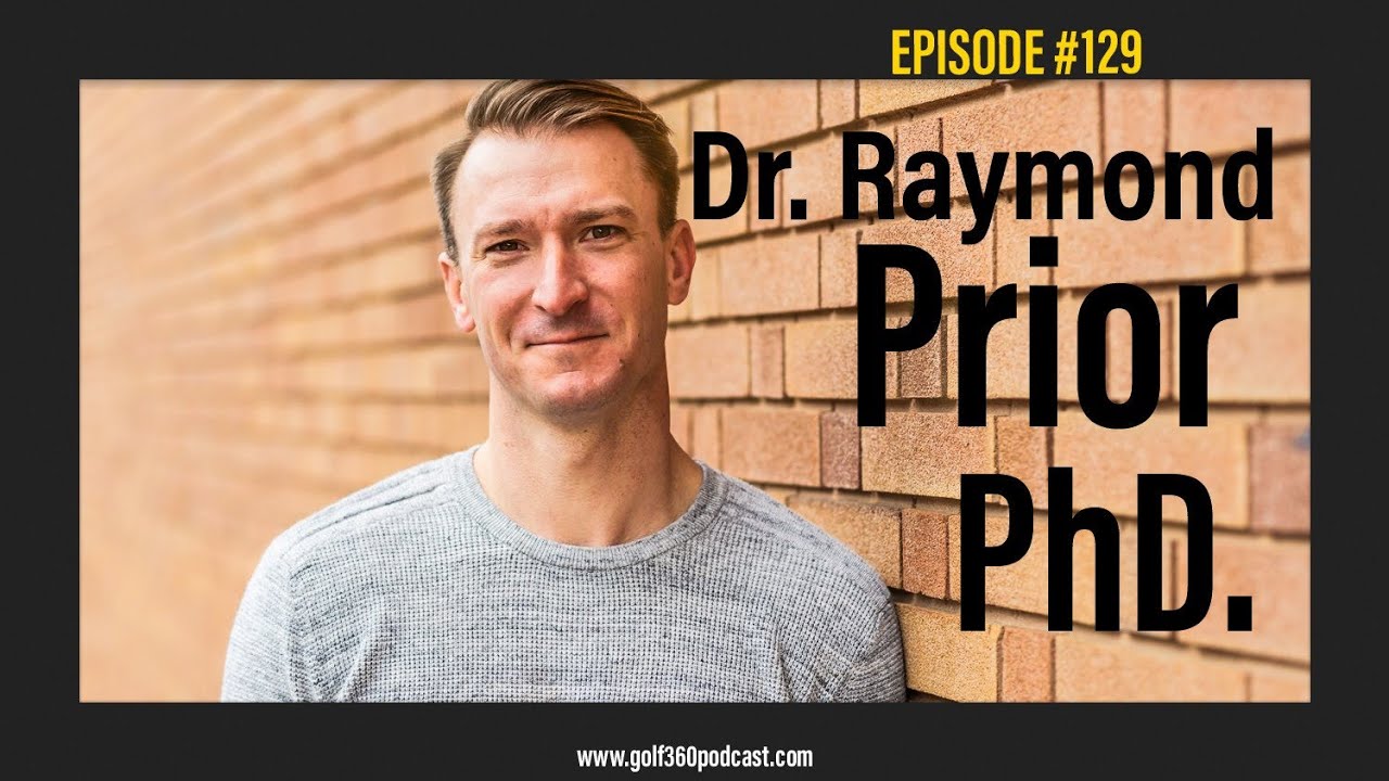 Dr. Raymond Prior | GOLF 360 Podcast | FULL Episode - YouTube