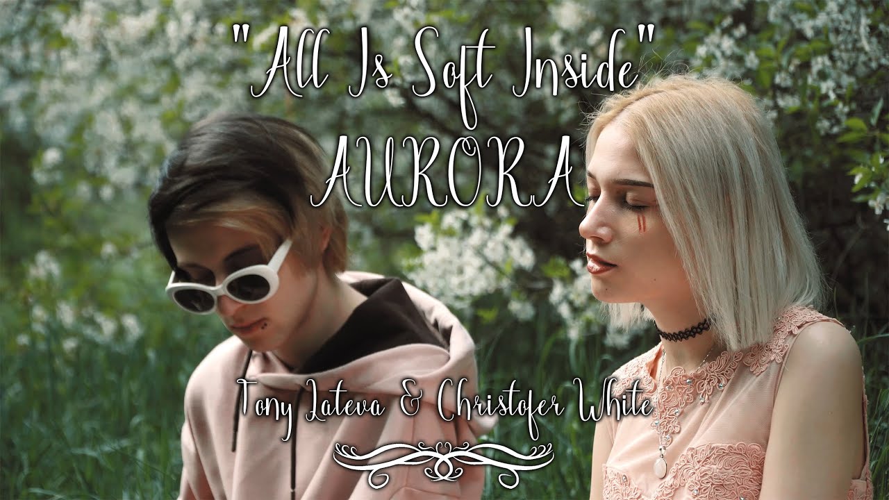 AURORA - All is Soft Inside (acoustic cover) w/ Christofer White - YouTube