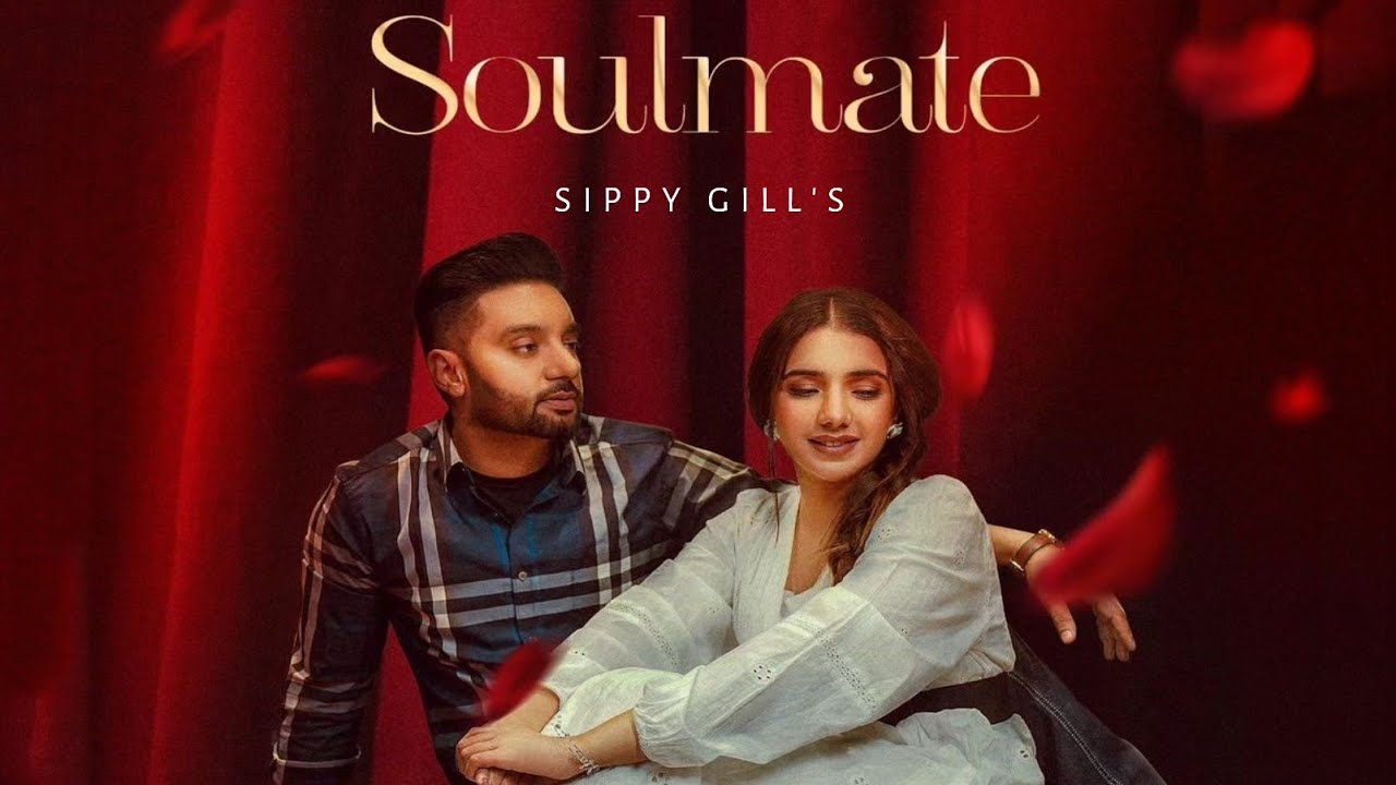 Soulmate song | Soulmate new song Sippy Gill | Sippy Gill | Soulmate ...