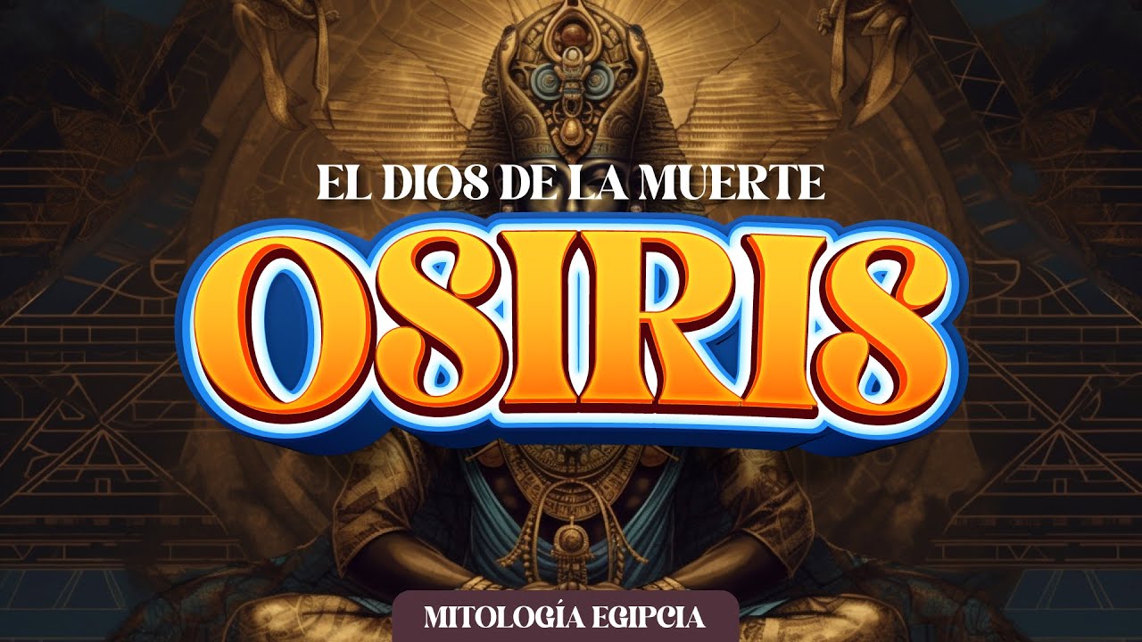 Mitologia Egipcia - Osiris Dios del Inframundo y Juez de los Muertos ...