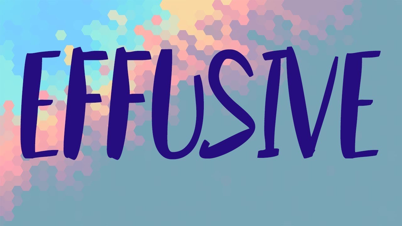 Effusive Meaning, Effusive Definition and Effusive Spelling - YouTube