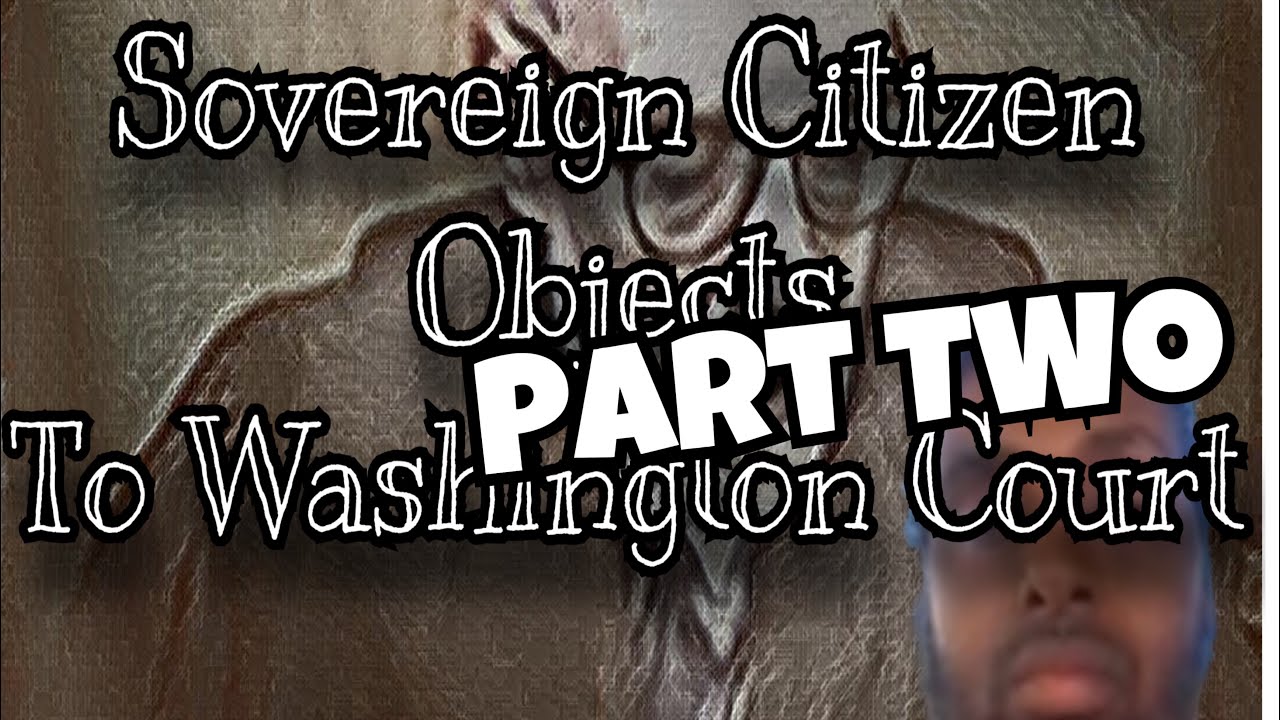 Sovereign Citizen Objects ln Washington Court - Part TWO - YouTube