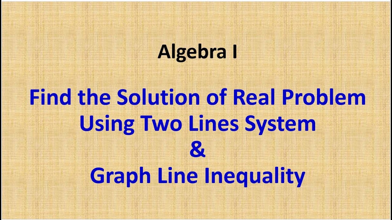 Algebra I: Find the Solution of Real Problem Using Two Lines System ...