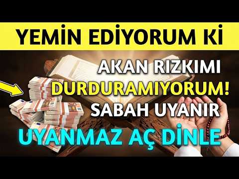 YEMİN EDİYORUM Kİ AKAN RIZKIMI DURDURAMIYORUM ! SABAH UYANIR UYANMAZ AÇ DİNLE