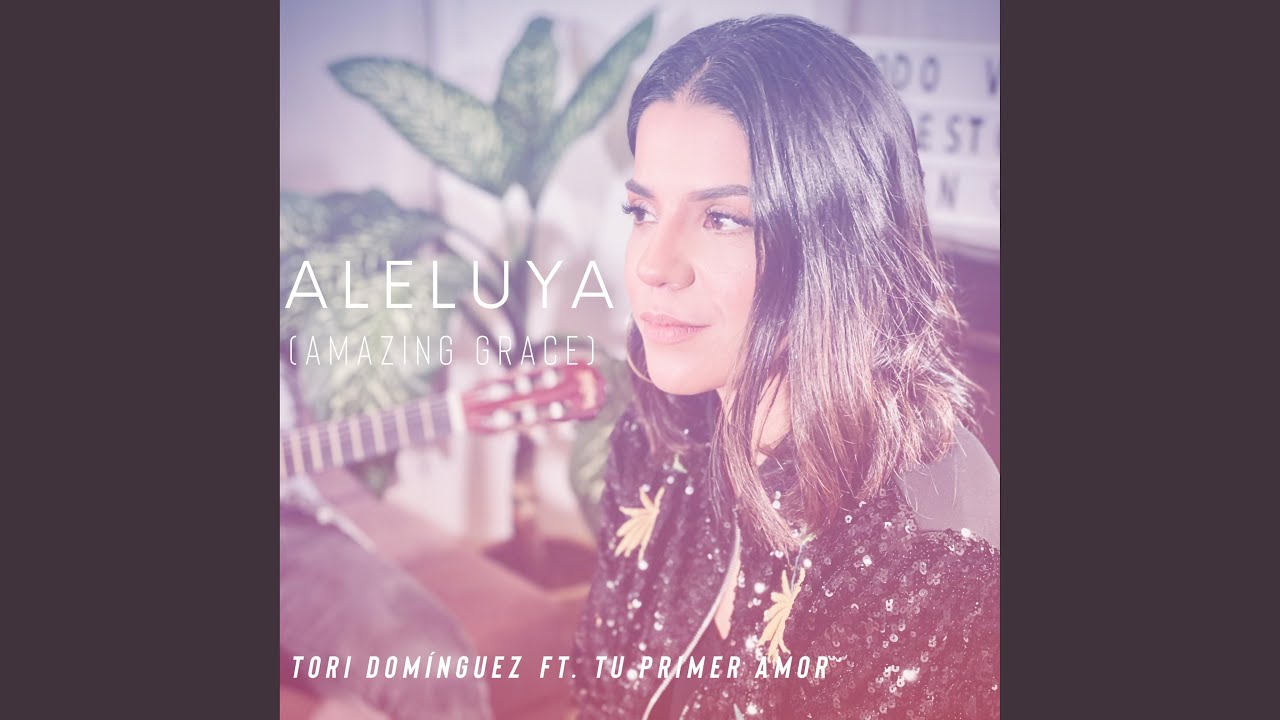 Aleluya (Amazing Grace) (feat. Tu Primer Amor) - YouTube