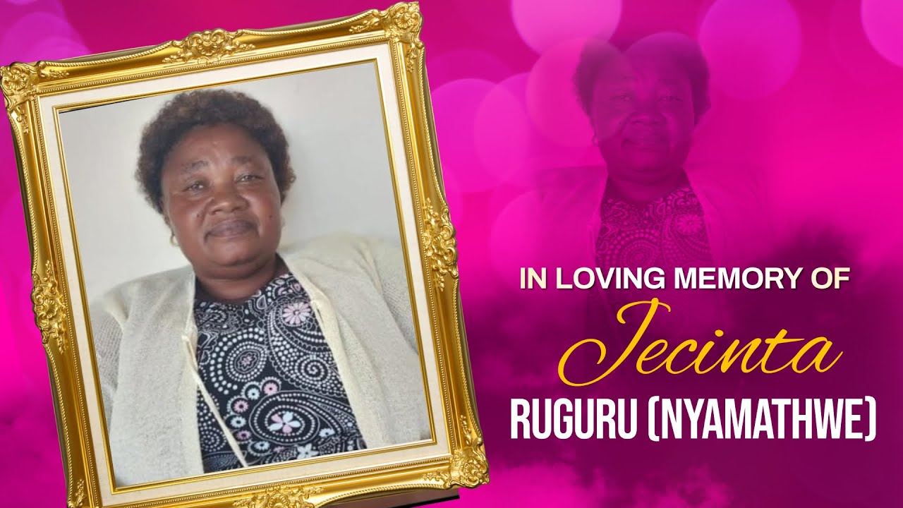 CELEBRATING THE LIFE OF JECINTA RUGURU (NYAMATHWE) - YouTube