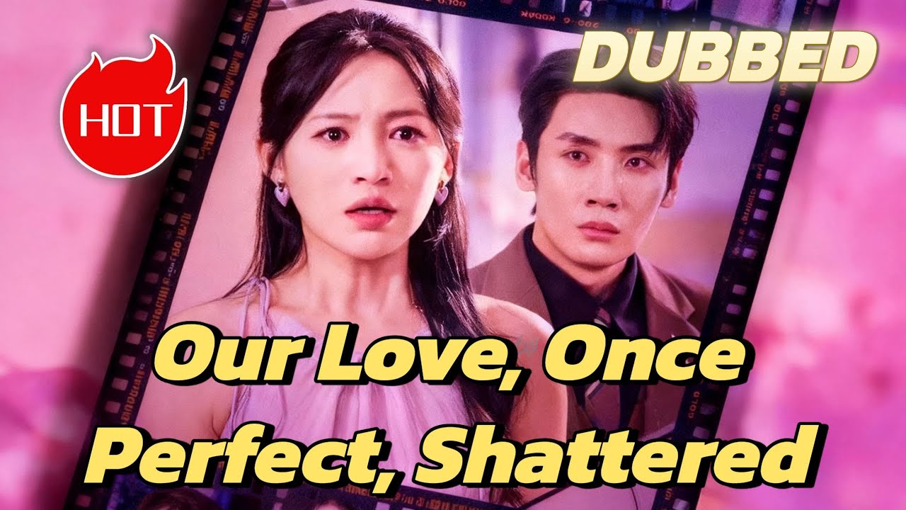 Our Love, Once Perfect, Shattered (DUBBED) #dramabox #drama - YouTube