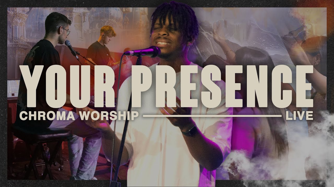 Your Presence (Live) - Chroma Worship | Ft. Chris Adams - YouTube