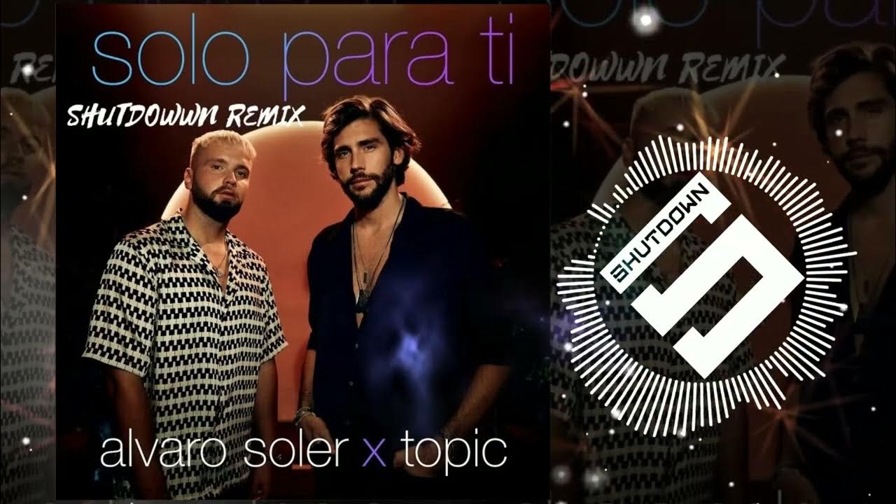 Alvaro Soler, Topic - Solo Para Ti (Shutdown Remix) - YouTube Music