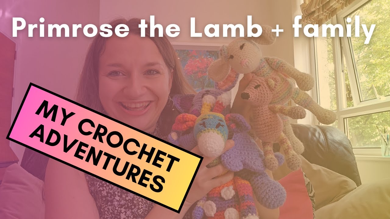 My crochet adventures || Primrose the Lamb || Meet my Wee Woolly Wonderful family 😁 - YouTube