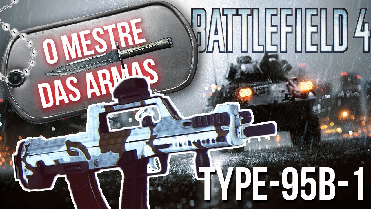 BF4 - O mestre das armas #36 Type-95B-1, tudo sobre nosso clã !!! [18/8 ...