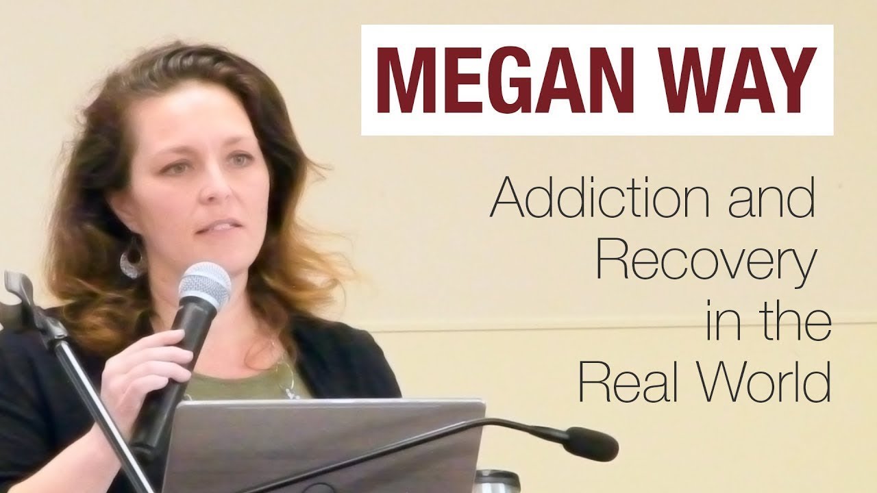 Megan Way: Addiction and Recovery in the Real World - YouTube