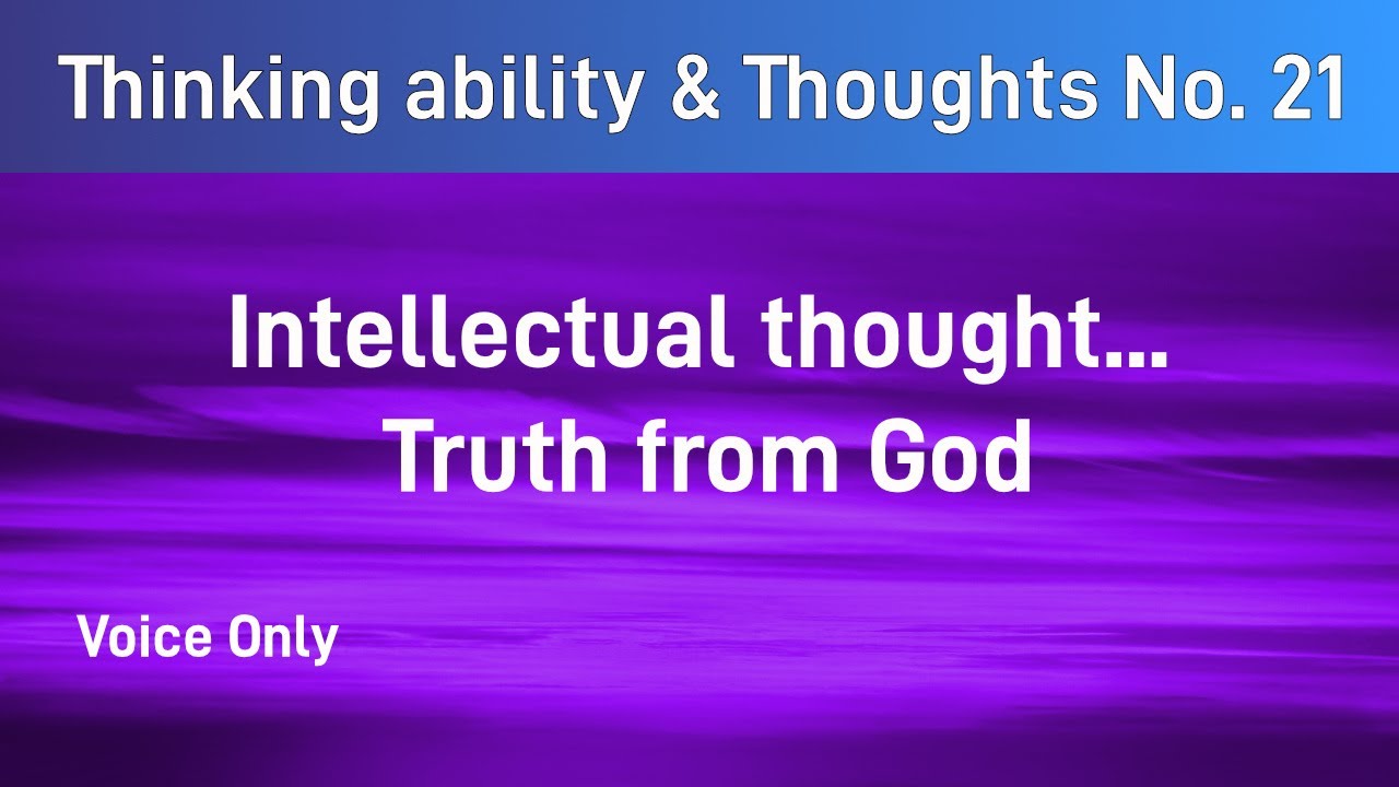 Thinking ability & Thoughts No 21. Intellectual thought... Truth from ...