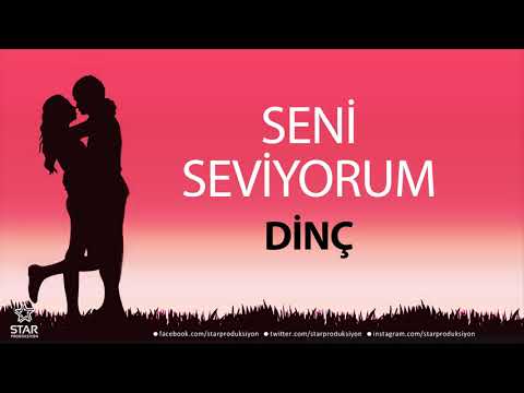 Seni Seviyorum DİNÇ - İsme Özel Aşk Şarkısı