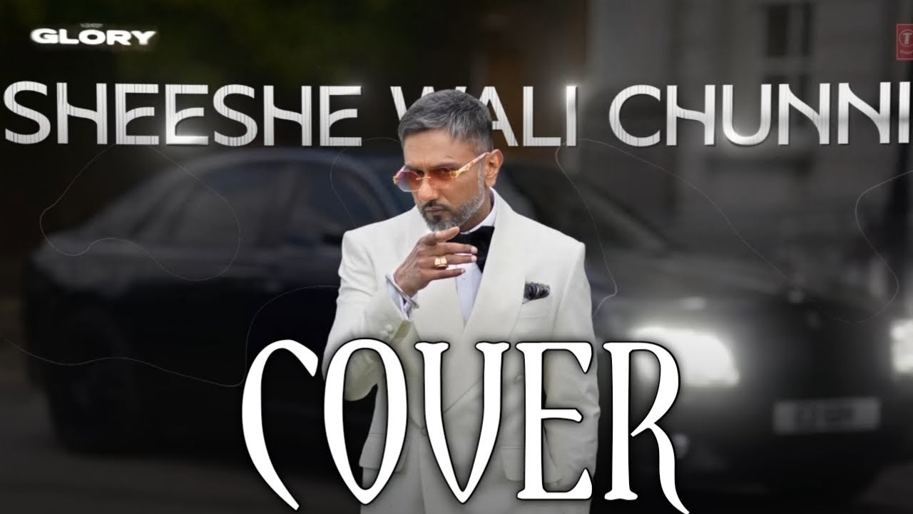 Sheeshe Wali Chuni | Cover | Yo Yo Honey Singh | Girik Aman | GLORY ...