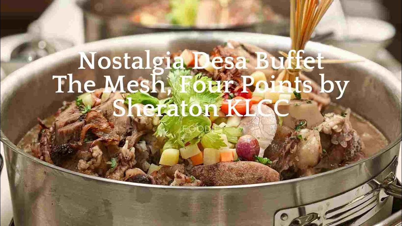 Nostalgia Desa Buffet @ The Mesh Four Points By Sheraton KLCC - YouTube
