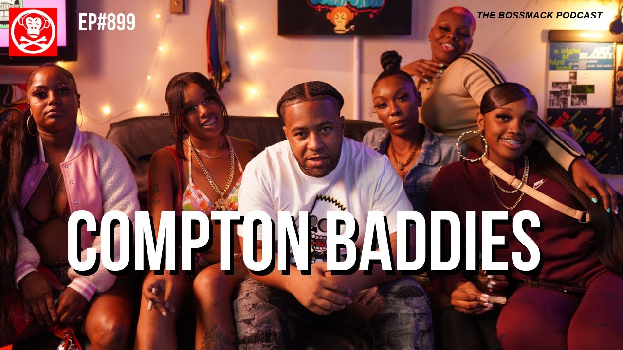 The BossMack Podcast - Ep#899 - COMPTON BADDIES - YouTube