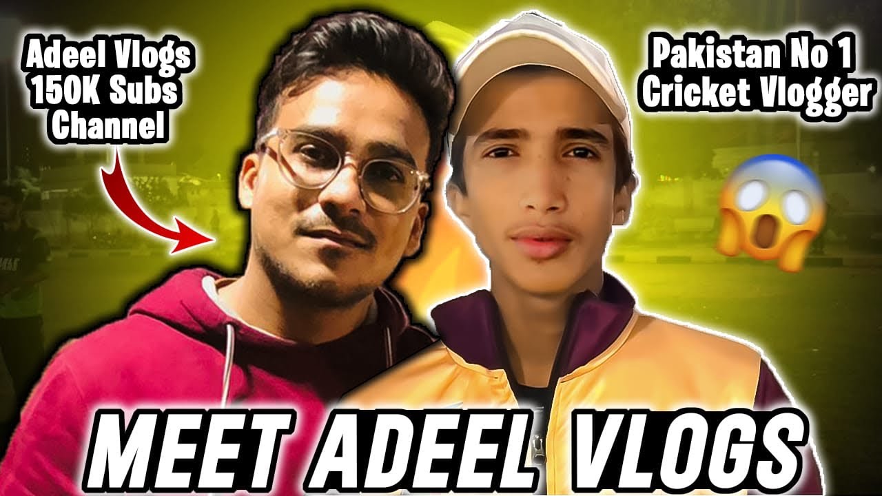 We Meet Adeel Vlogs | Pakistan No 1 Youtuber ️‍🔥@AdeelVlogs372 Thank ...