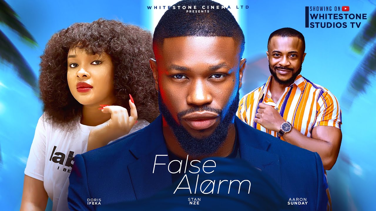 FALSE ALARM | Stan Nze, Doris Ifeka, Aaron Sunday | Nollywood 2024 Full ...