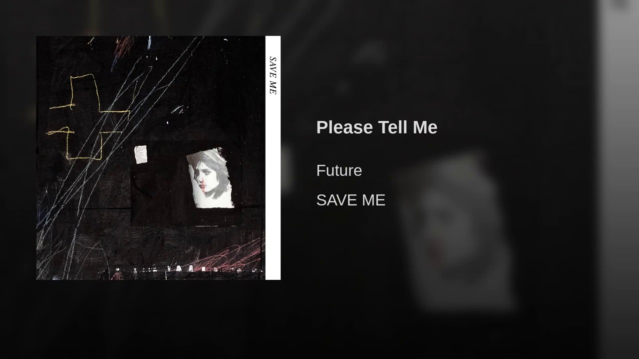 Future - Please Tell Me (SAVE ME) - YouTube