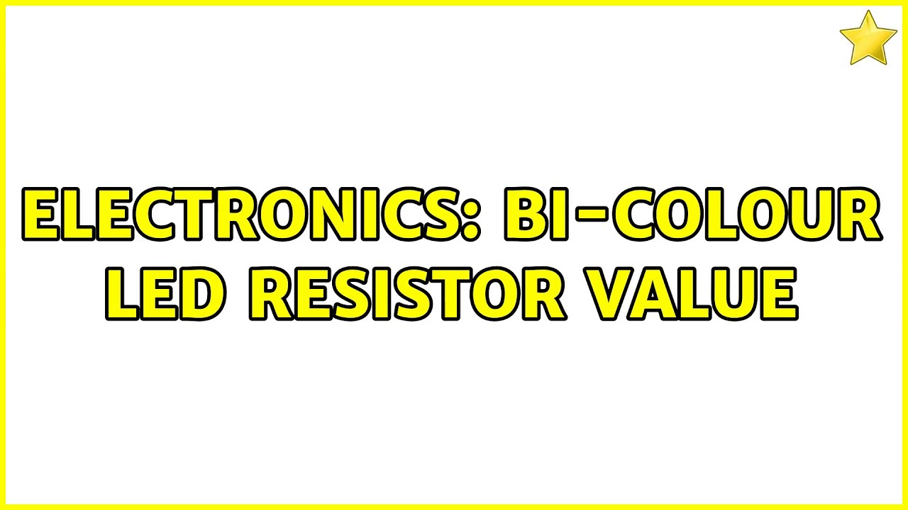 Electronics: Bi-colour LED resistor value (3 Solutions!!) - YouTube