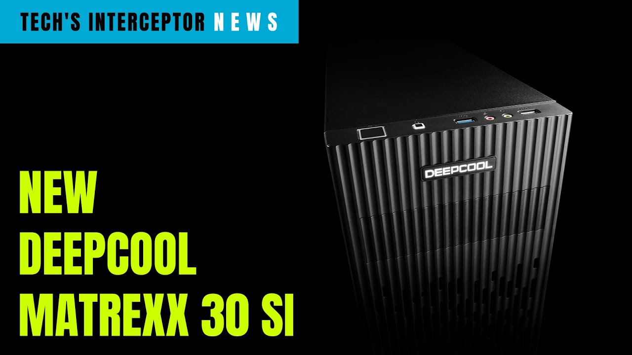 Deepcool introduces new MATREXX 30 SI Pc Case - YouTube